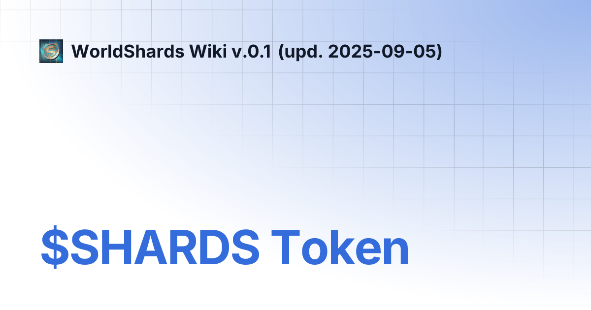 $SHARDS Token | WorldShards Wiki v.0.1 (upd. 2025-09-05)