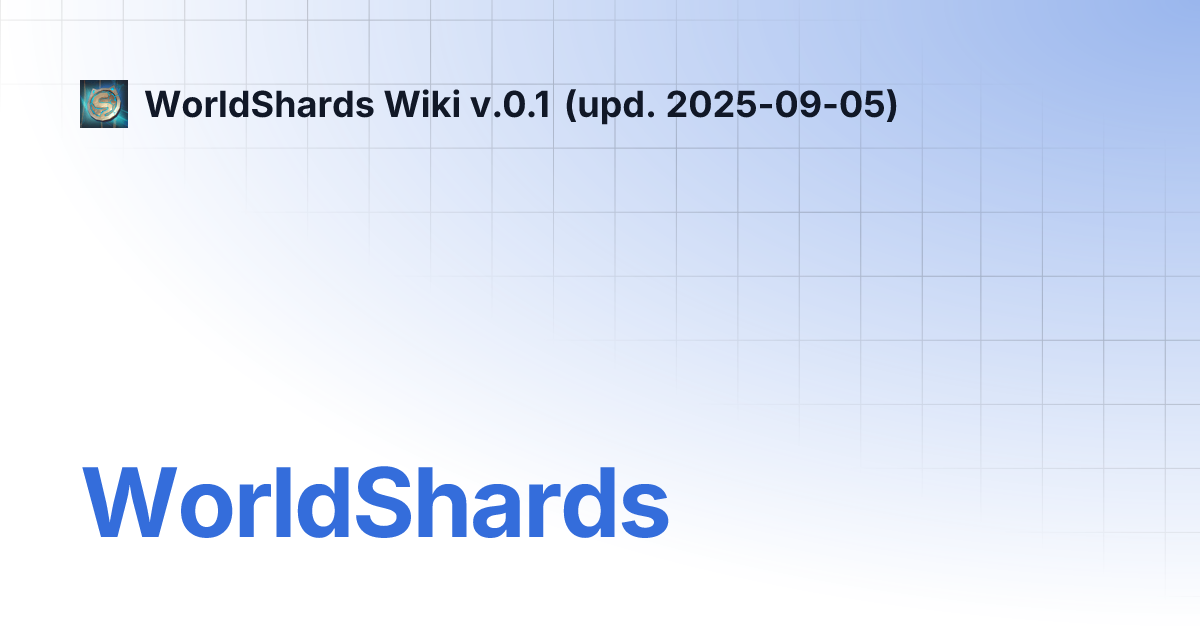 WorldShards | WorldShards Wiki v.0.1 (upd. 2025-09-05)